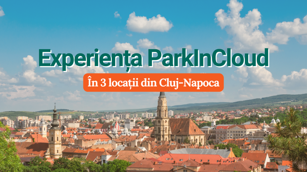 Experienta ParkInCloud - locatii din Cluj-Napoca - yeParking - Stories